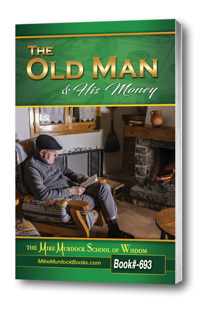 B-693...The Old Man & His Money..! - The Wisdom Library of Mike Murdock